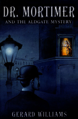 Dr. Mortimer and the Aldgate Mystery by Gerard Williams | Goodreads