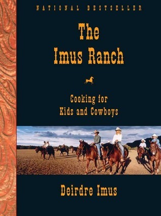 The Imus Ranch: Cooking for Kids and Cowboys by Deirdre Imus | Goodreads