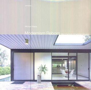 Modernism Reborn: Mid-Century American Houses by Michael Webb | Goodreads