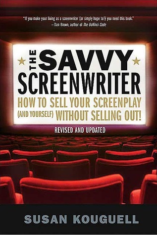 The Savvy Screenwriter: How to Sell Your Screenplay (and Yourself ...