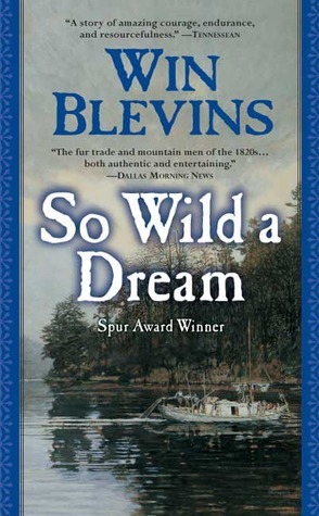So Wild a Dream (Rendezvous #1) by Win Blevins | Goodreads