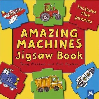 Amazing Machines Jigsaw Book by Tony Mitton | Goodreads