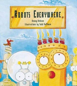 Robots Everywhere by Todd Hoffman | Goodreads