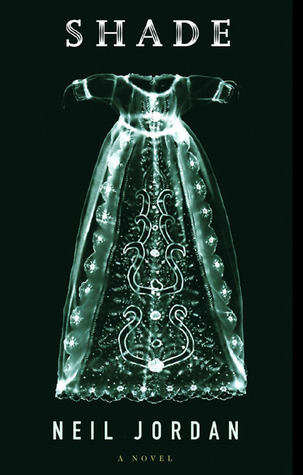 Shade: A Novel by Neil Jordan | Goodreads