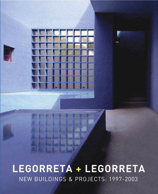 Legorreta + Legorreta: New Buildings & Projects 1997-2003 by Ricardo ...