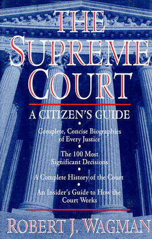 The Supreme Court: A Citizen's Guide by Robert J. Wagman | Goodreads