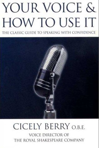 Your Voice and How to Use It by Cicely Berry | Goodreads