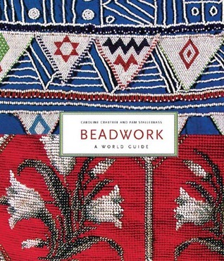 Beadwork: A World Guide by Caroline Crabtree | Goodreads
