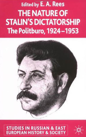 The Nature Of Stalin's Dictatorship: The Politburo, 1924-1953 by E.A ...