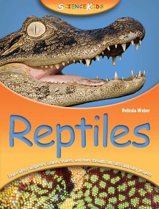 Science Kids Reptiles by Belinda Weber | Goodreads