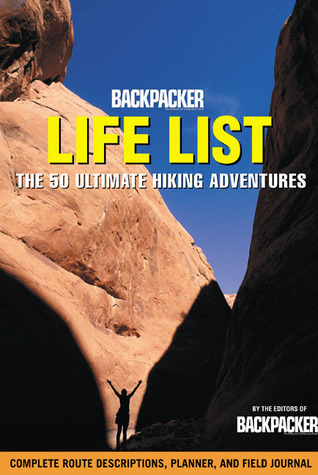 Backpacker Life List: The 50 Ultimate Hiking Adventures by Backpacker ...