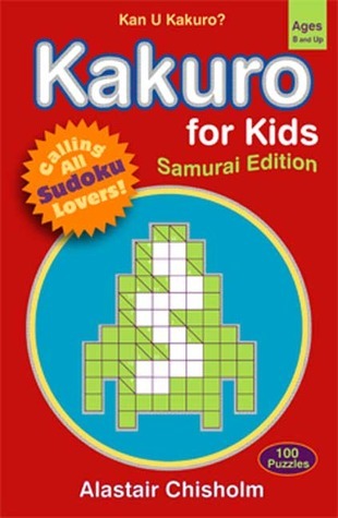 Kakuro for Kids #2: Samurai Edition by Alastair Chisholm | Goodreads