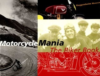 Motorcycle Mania: The Biker Book by Matthew Drutt | Goodreads