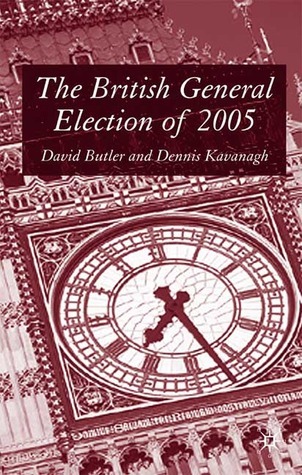 The British General Election of 2005 by Dennis Kavanagh | Goodreads
