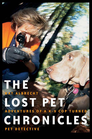The Lost Pet Chronicles: Adventures of a K-9 Cop Turned Pet Detective ...