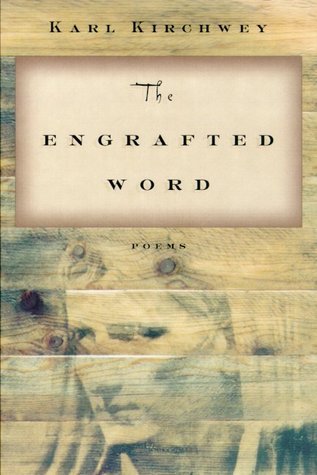 The Engrafted Word: Poems by Karl Kirchwey | Goodreads
