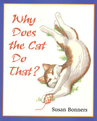 Why Does the Cat Do That? by Susan Bonners | Goodreads
