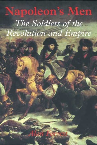 Napoleon's Men: The Soldiers of the Revolution and Empire by Alan ...