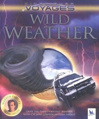 Wild Weather (Kingfisher Voyages) by Warren Faidley | Goodreads
