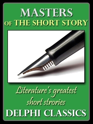 Masters of the Short Story by Delphi Classics | Goodreads