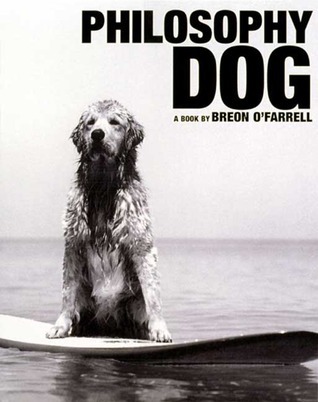 Philosophy Dog: The Art of Living with Man's Best Friend by Breon O ...