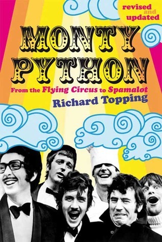 Monty Python: From The Flying Circus to Spamalot by Richard Topping ...
