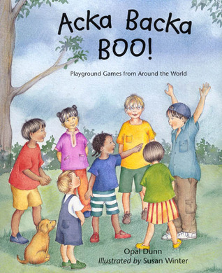 Acka Backa Boo!: Playground Games from Around the World by Opal Dunn | Goodreads