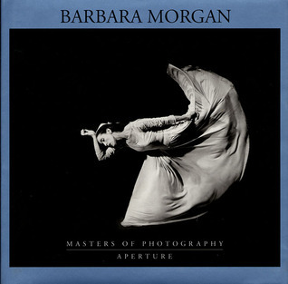 Barbara Morgan: Masters of Photography Series by Barbara Morgan | Goodreads