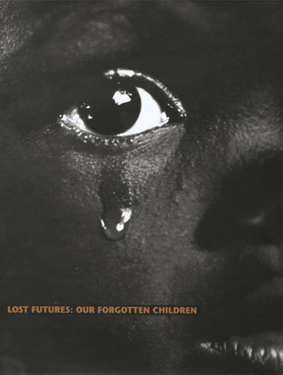 Lost Futures: Our Forgotten Children by Stan Grossfeld | Goodreads