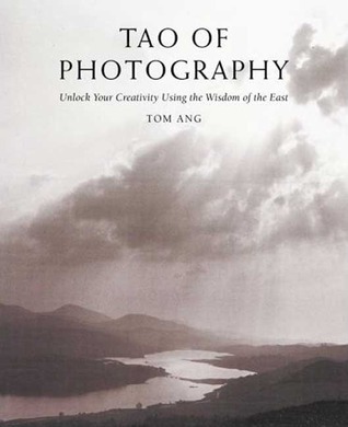 Tao of Photography: Unlock your Creativity Using the Wisdom of the East ...