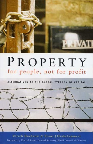 Property for People, Not for Profit: Alternatives to the Global Tyranny ...