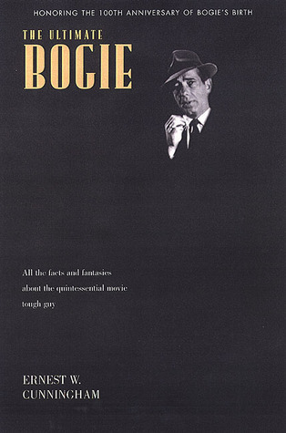 The Ultimate Bogart: All the Facts and Fantasies About Humphrey Bogart ...