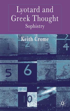 Lyotard and Greek Thought: Sophistry by Keith Crome | Goodreads