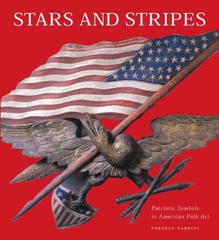 Stars and Stripes: Patriotic Themes in American Folk Art by Deborah ...