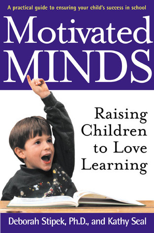 Motivated Minds: Raising Children to Love Learning by Deborah Stipek ...
