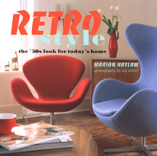 Retro Style : The '50s Look for Today's Home by Marion Haslam | Goodreads