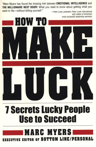 How To Make Luck: Seven Secrets Lucky People Use To Succeed by Marc ...
