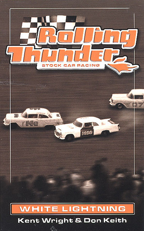 White Lightning (Rolling Thunder Stock Car Racing, #1) by Kent Wright ...
