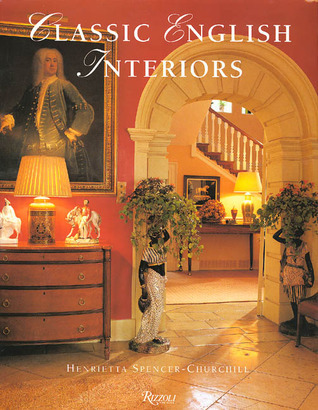Classic English Interiors by Henrietta Spencer-Churchill | Goodreads