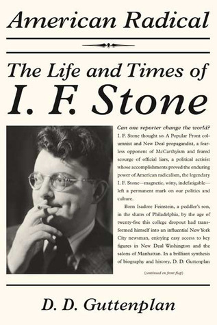 American Radical: The Life and Times of I. F. Stone by D.D. Guttenplan ...