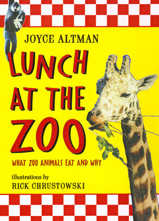 Lunch at the Zoo: What Zoo Animals Eat and Why by Joyce Altman | Goodreads