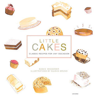 Little Cakes: Classic Recipes for any Occasion by Susan Waggoner ...