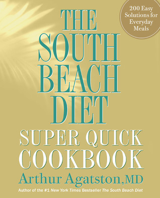 The South Beach Diet Super Quick Cookbook: 200 Easy Solutions for ...