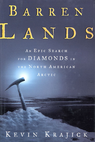 Barren Lands: An Epic Search for Diamonds in the North American Arctic ...