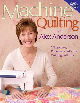 Machine Quilting with Alex Anderson: 7 Exercises, Projects & Full-Size ...