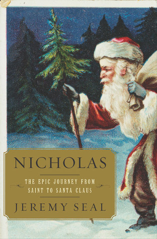 Nicholas: The Epic Journey from Saint to Santa Claus by Jeremy Seal ...