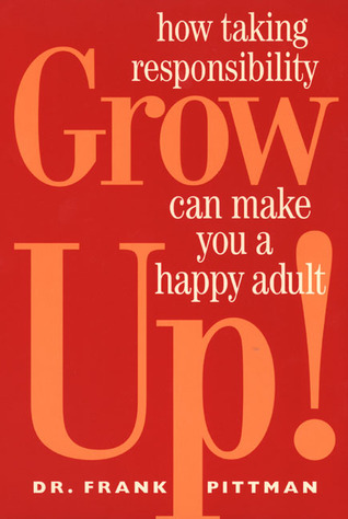 Grow Up!: How Taking Responsibility Can Make You A Happy Adult by Frank ...