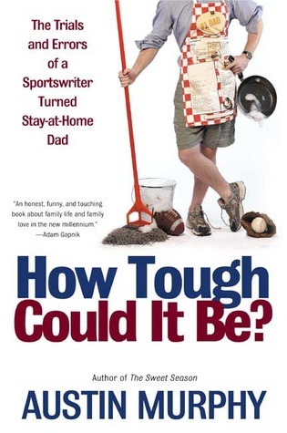 How Tough Could It Be?: The Trials and Errors of a Sportswriter Turned ...