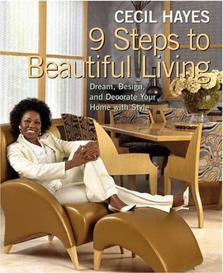 Cecil Hayes 9 Steps to Beautiful Living: Dream, Design, and Decorate ...