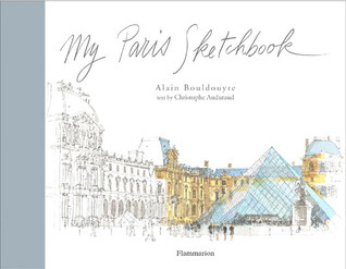 My Paris Sketchbook (Sketchbooks) by Alain Bouldouyre | Goodreads